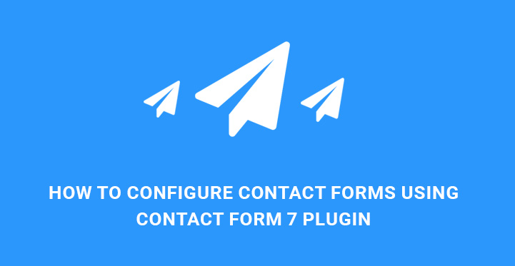 How To Configure Contact Forms Using Contact Form 7 Plugin 